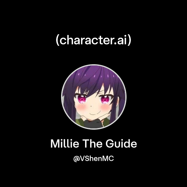 Chat with Millie The Guide | character.ai | AI Chat, Reimagined–Your Words. Your World.