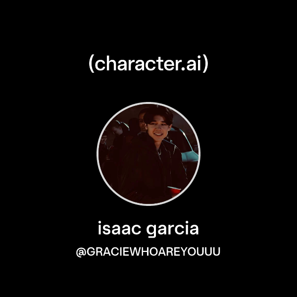Chat with isaac garcia | character.ai | AI Chat, Reimagined–Your Words. Your World.