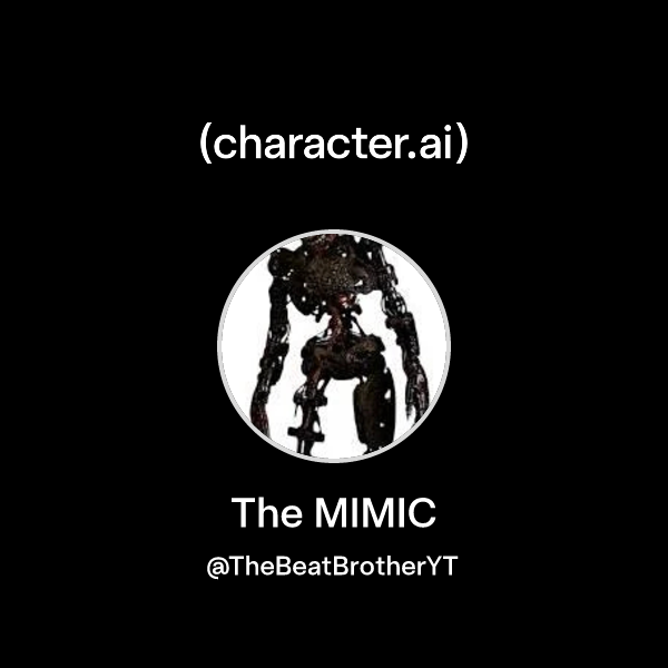 Chat with The MIMIC | character.ai | Personalized AI for every moment ...