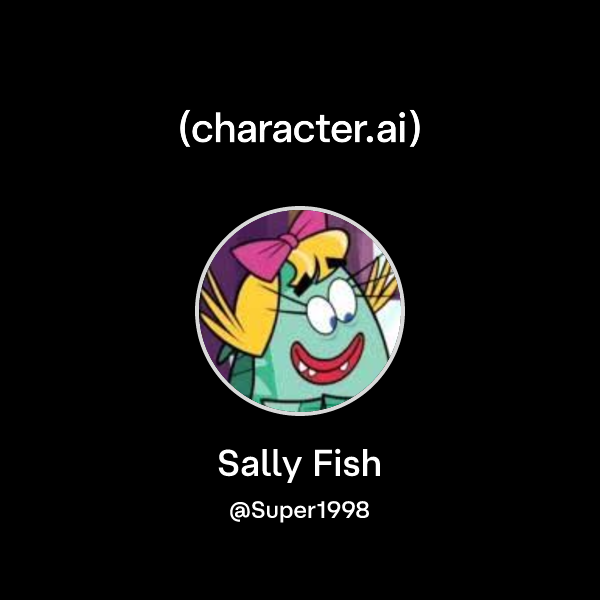 Chat with Sally Fish | character.ai | AI Chat, Reimagined–Your Words ...