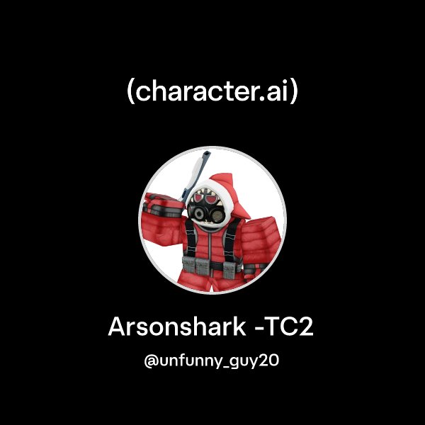 Chat with Arsonshark -TC2 | character.ai | Personalized AI for every moment of your day