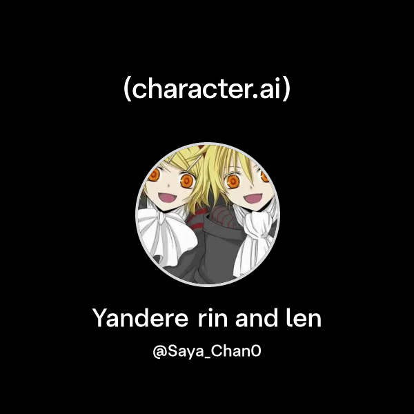 Chat with Yandere rin and len | character.ai | AI Chat, Reimagined–Your Words. Your World.