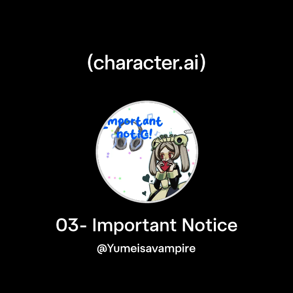 Chat with 03- Important Notice | character.ai | Personalized AI for ...