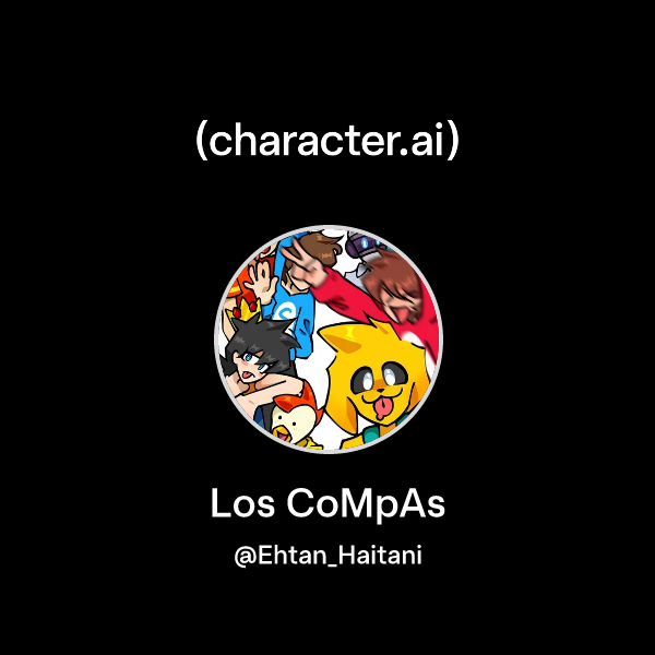 Chat with Los CoMpAs | character.ai | AI Chat, Reimagined–Your Words ...