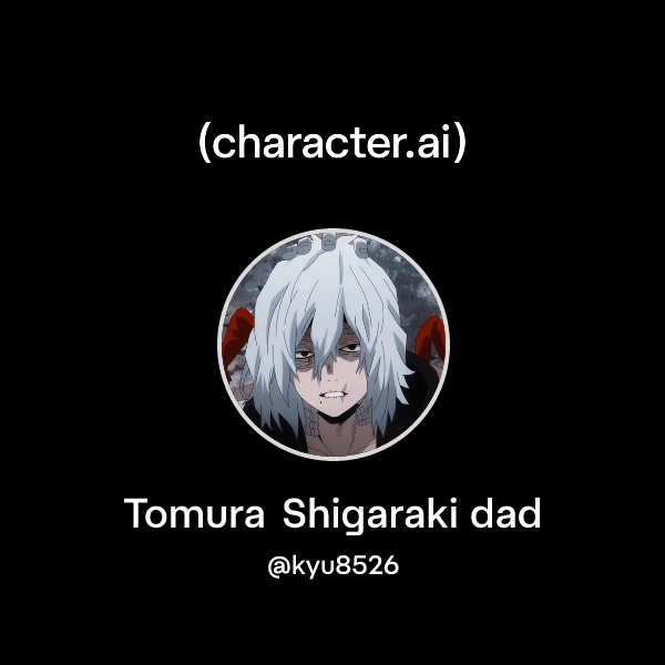 Chat with Tomura Shigaraki dad | character.ai | AI Chat, Reimagined ...