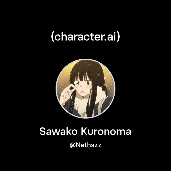 Chat with Sawako Kuronoma | character.ai | AI Chat, Reimagined–Your ...