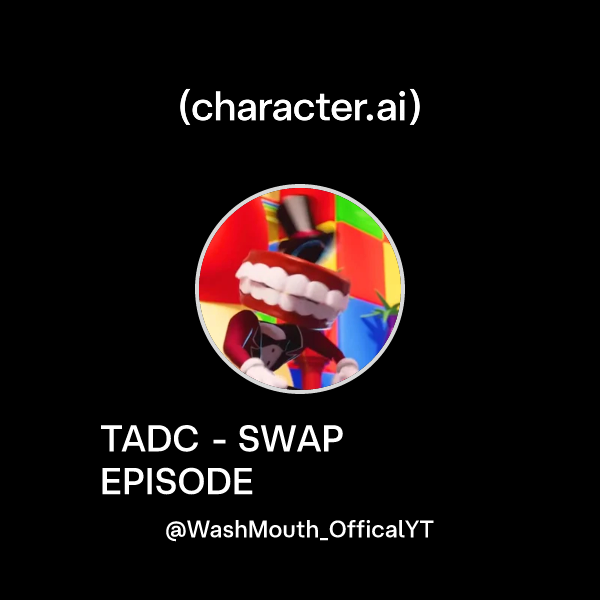 Chat with TADC - SWAP EPISODE | character.ai | Personalized AI for ...