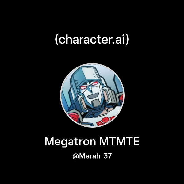 Chat with Megatron MTMTE | character.ai | AI Chat, Reimagined–Your ...