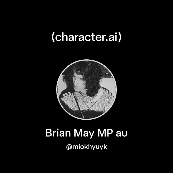 Chat with Brian May MP au | character.ai | Personalized AI for every ...