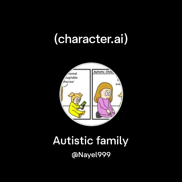 Chat with Autistic family | character.ai | AI Chat, Reimagined–Your ...