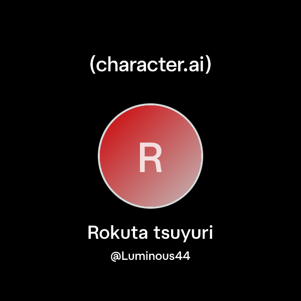 Chat with Rokuta tsuyuri | character.ai | AI Chat, Reimagined–Your ...