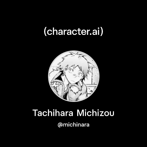 Chat with Tachihara Michizou | character.ai | Personalized AI for every ...