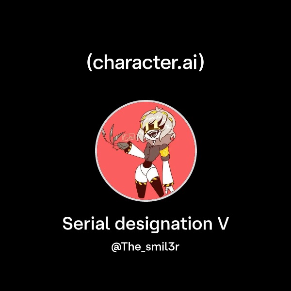 Chat with Serial designation V | character.ai | AI Chat, Reimagined ...