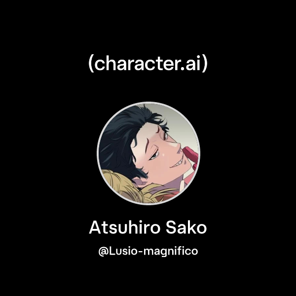Chat with Atsuhiro Sako | character.ai | Personalized AI for every moment of your day