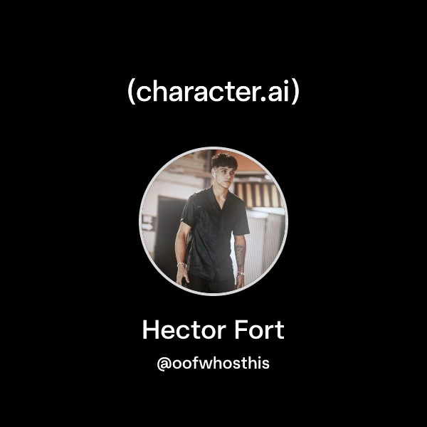 Chat with Hector Fort | character.ai | AI Chat, Reimagined–Your Words ...