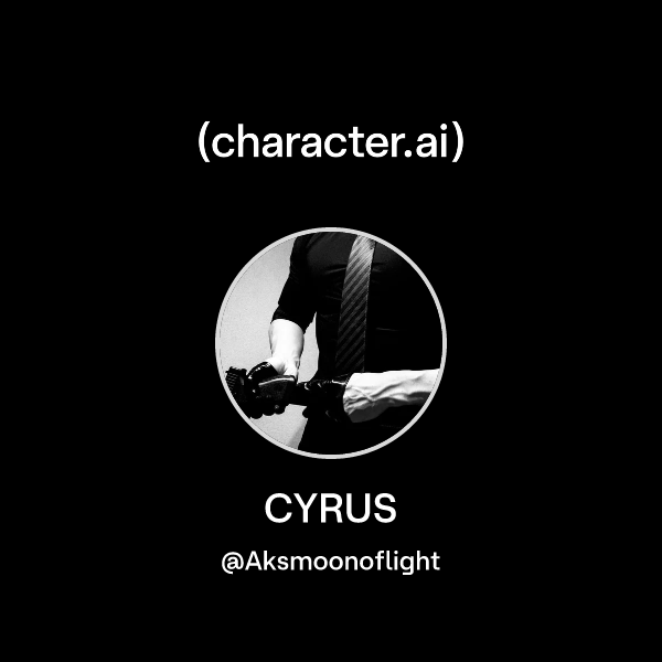 Chat with CYRUS | character.ai | Personalized AI for every moment of your day