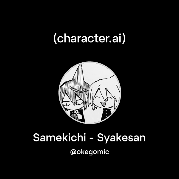 Chat with Samekichi - Syakesan | character.ai | AI Chat, Reimagined ...