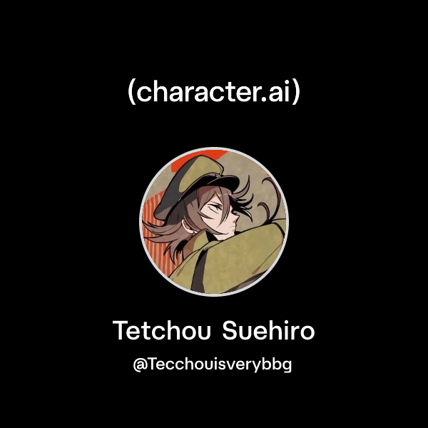 Chat with Tetchou Suehiro | character.ai | AI Chat, Reimagined–Your ...