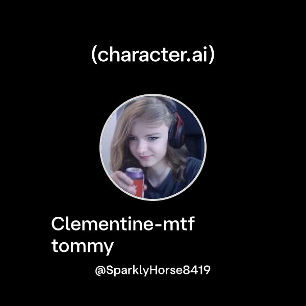 Chat with Clementine-mtf tommy | character.ai | AI Chat, Reimagined ...