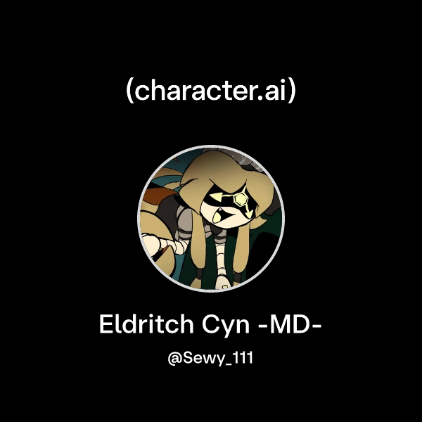 Chat with Eldritch Cyn -MD- | character.ai | AI Chat, Reimagined–Your ...
