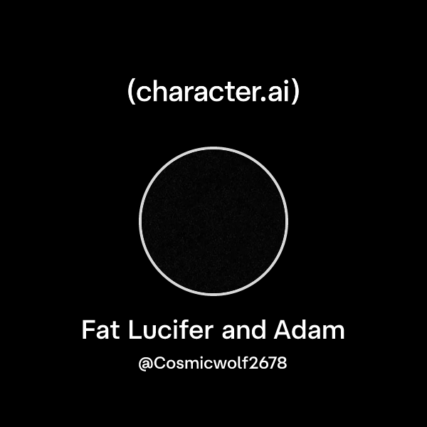 Chat with Fat Lucifer and Adam | character.ai | AI Chat, Reimagined ...