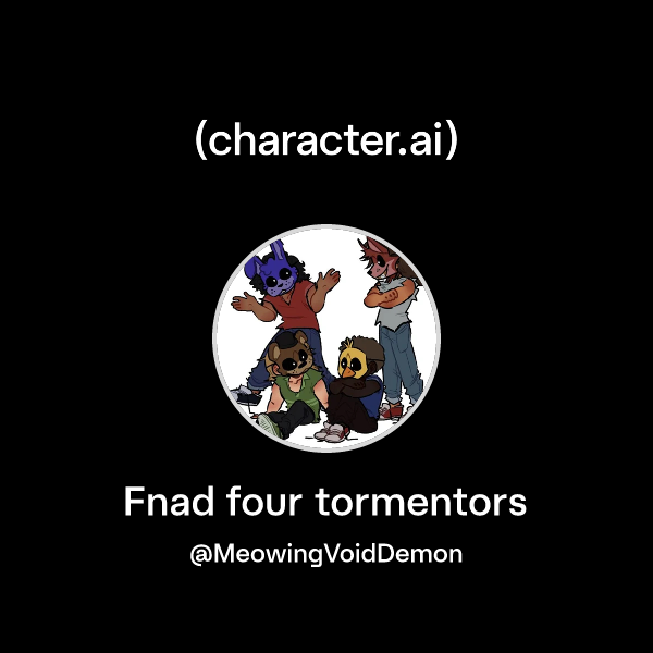 Chat with Fnad four tormentors | character.ai | AI Chat, Reimagined ...