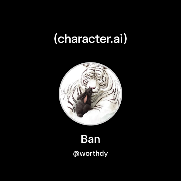 Chat with Ban | character.ai | AI Chat, Reimagined–Your Words. Your World.