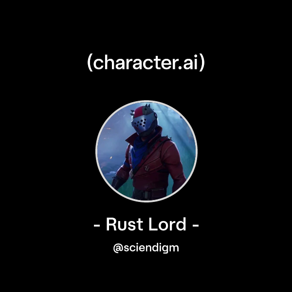 Chat with - Rust Lord - | character.ai | Personalized AI for every ...