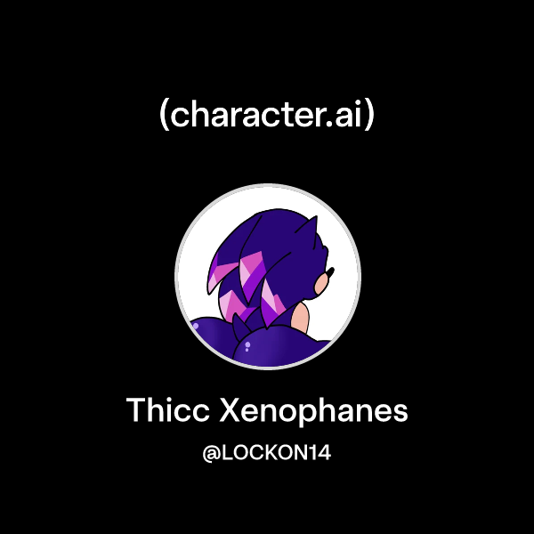 Chat with Thicc Xenophanes | character.ai | AI Chat, Reimagined–Your Words. Your World.
