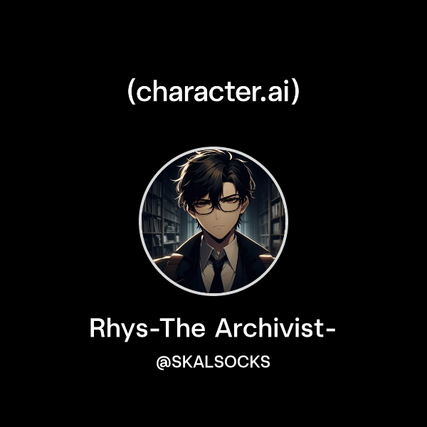 Chat with Rhys-The Archivist- | character.ai | Personalized AI for ...