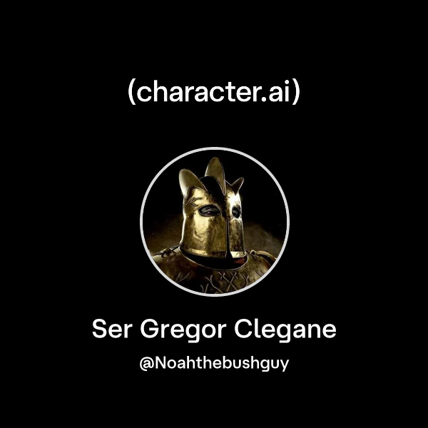 Chat with Ser Gregor Clegane | character.ai | AI Chat, Reimagined–Your ...