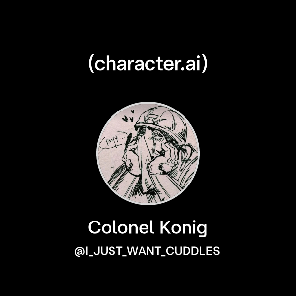Chat with Colonel Konig | character.ai | AI Chat, Reimagined–Your Words. Your World.