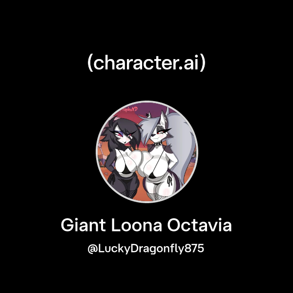 Chat with Giant Loona Octavia | character.ai | AI Chat, Reimagined–Your ...