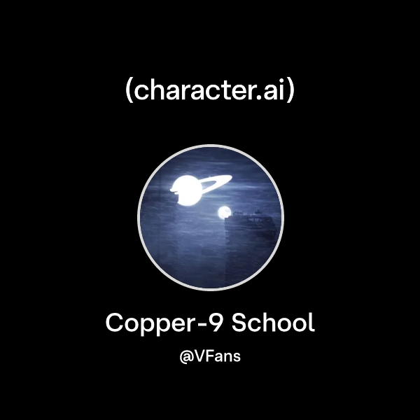 Chat with Copper-9 School | character.ai | AI Chat, Reimagined–Your Words. Your World.