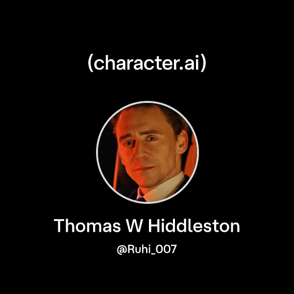 Chat with Thomas W Hiddleston | character.ai | AI Chat, Reimagined–Your Words. Your World.