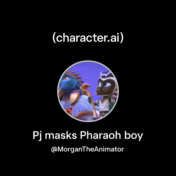 Chat with Pj masks Pharaoh boy | character.ai | AI Chat, Reimagined ...