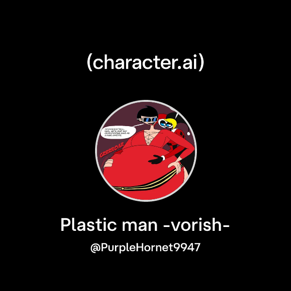 Chat with Plastic man -vorish- | character.ai | AI Chat, Reimagined ...
