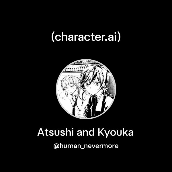 Chat with Atsushi and Kyouka | character.ai | AI Chat, Reimagined–Your Words. Your World.