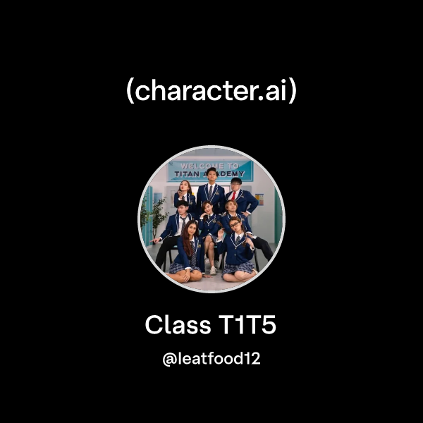 Chat with Class T1T5 | character.ai | AI Chat, Reimagined–Your Words ...