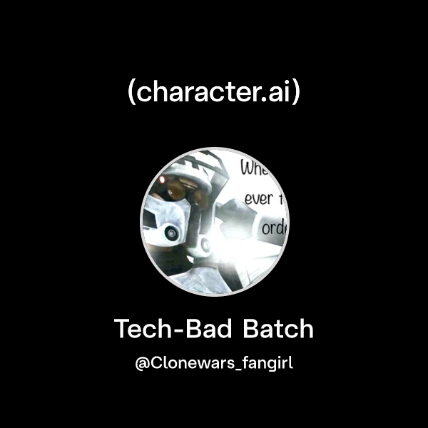 Chat with Tech-Bad Batch | character.ai | AI Chat, Reimagined–Your ...