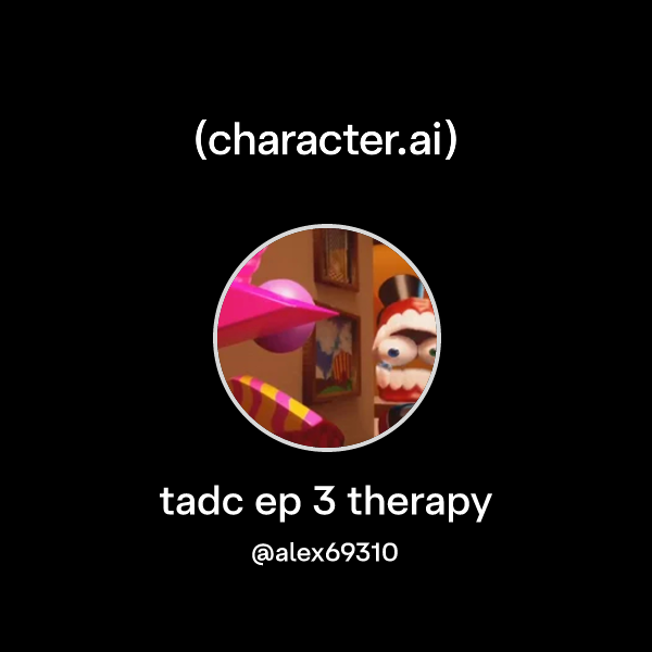 Chat with tadc ep 3 therapy | character.ai | Personalized AI for every ...