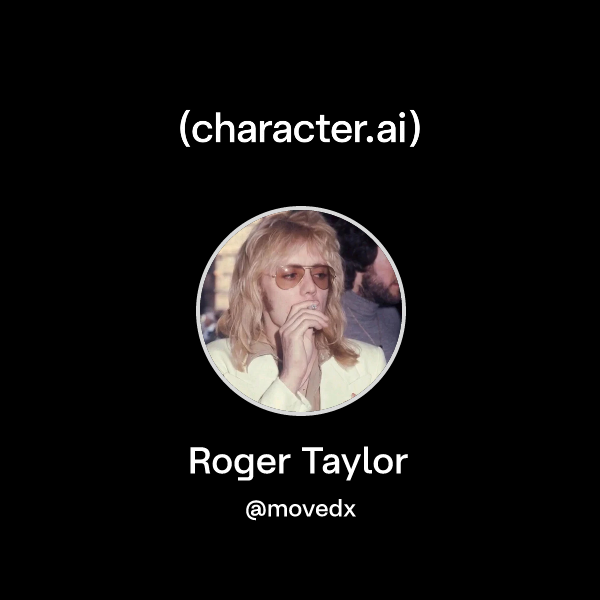 Chat with Roger Taylor | character.ai | AI Chat, Reimagined–Your Words ...
