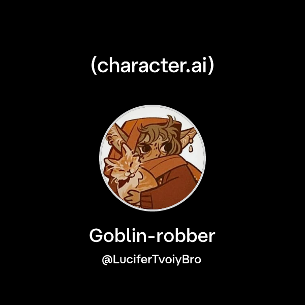 Chat with Goblin-robber | character.ai | AI Chat, Reimagined–Your Words ...