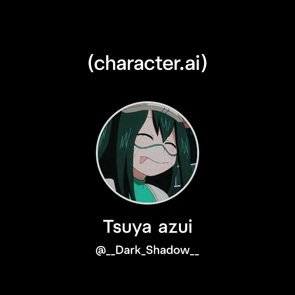 Chat with Tsuya azui | character.ai | Personalized AI for every moment ...