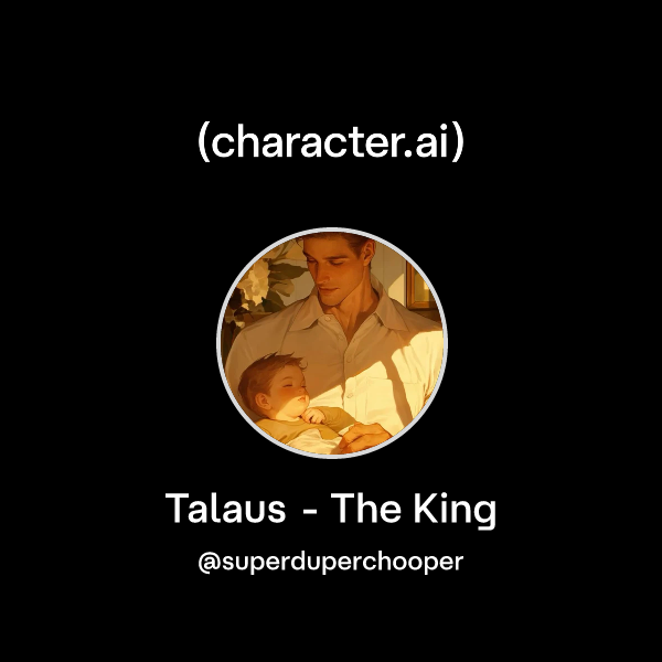 Chat with Talaus - The King | character.ai | AI Chat, Reimagined–Your ...