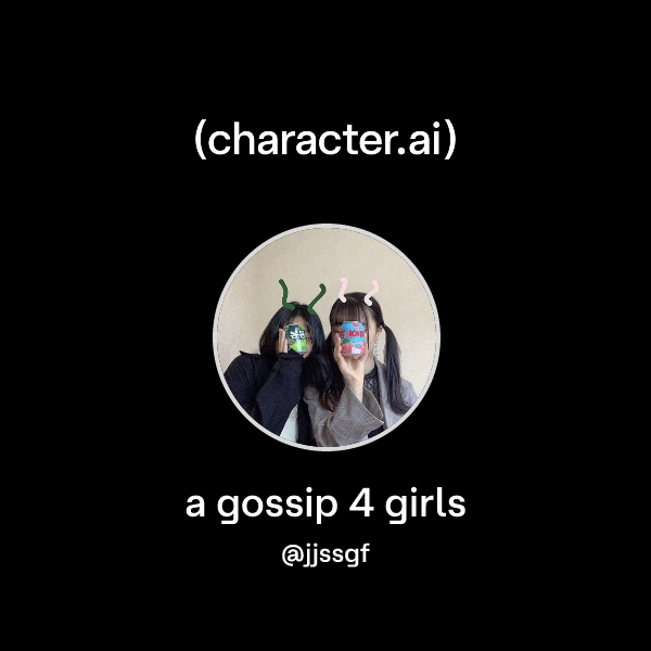 Chat with a gossip 4 girls | character.ai | AI Chat, Reimagined–Your ...