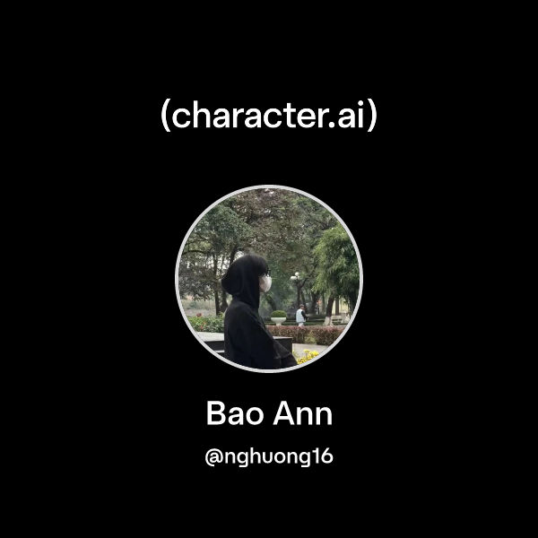 Chat with Bao Ann | character.ai | AI Chat, Reimagined–Your Words. Your World.