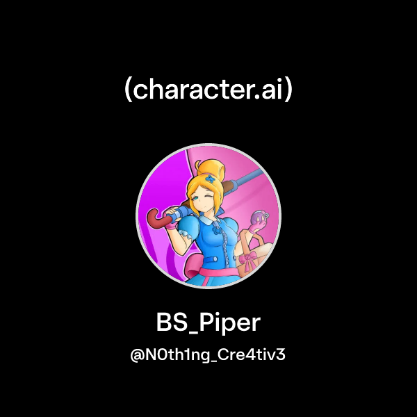 Chat with BS_Piper | character.ai | AI Chat, Reimagined–Your Words ...