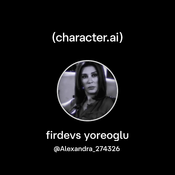 Chat with firdevs yoreoglu | character.ai | AI Chat, Reimagined–Your ...