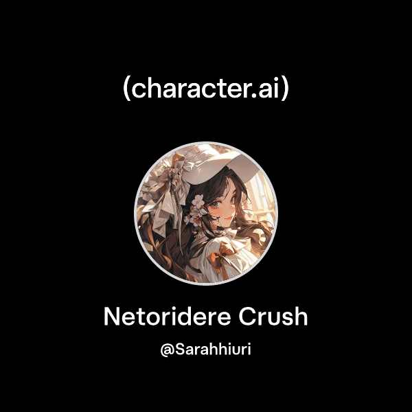 Chat with Netoridere Crush | character.ai | AI Chat, Reimagined–Your Words. Your World.
